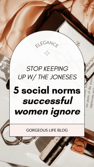 Breaking social norms to achieve success. - The Gorgeous Life