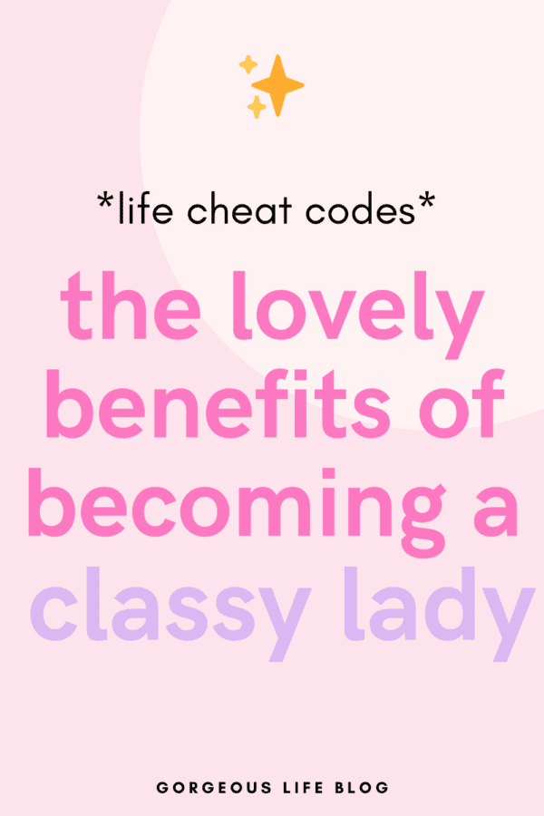 The benefits of being classy in today's world - The Gorgeous Life