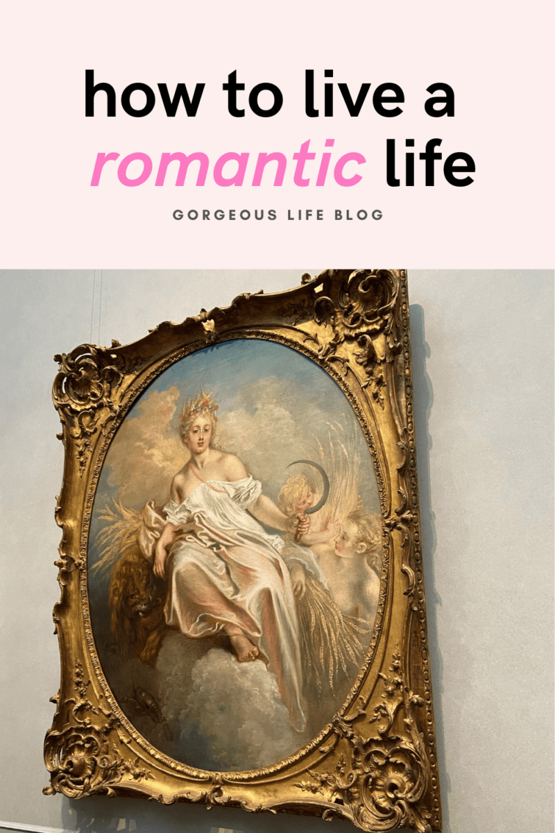 Romantic Living: 6 Easy ways to romanticize your life. - The Gorgeous Life