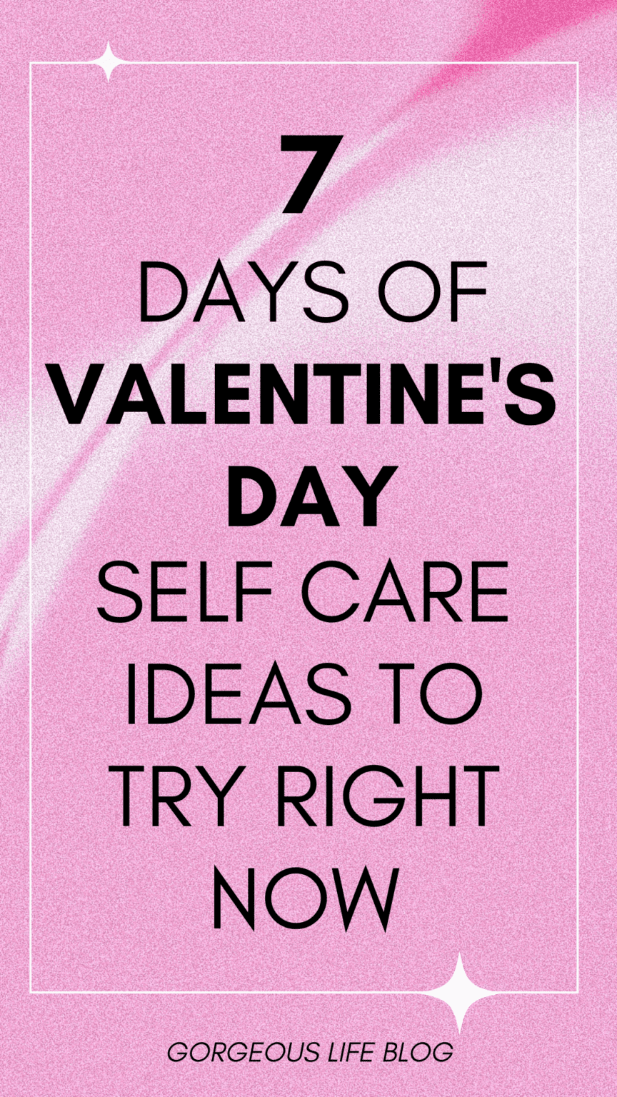 7 days of Valentine's Day Self Care - The Gorgeous Life