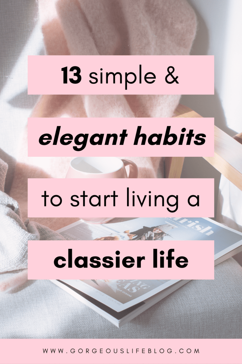 14 Elegant habits for a classy lifestyle - The Gorgeous Life
