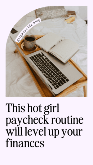 Hot girl paycheck routine: Level up your finances. - The Gorgeous Life