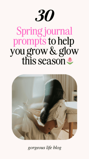 30 Spring journal prompts - The Gorgeous Life